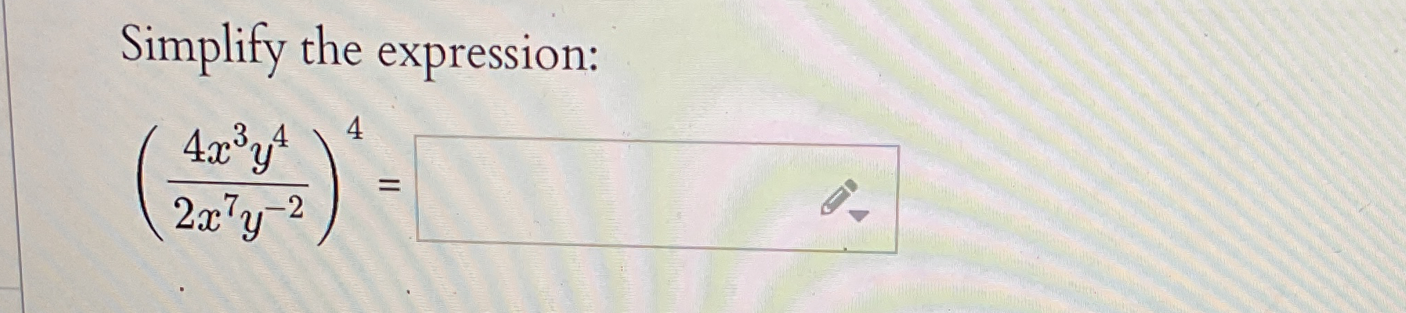 Solved Simplify the expression:(4x3y42x7y-2)4= | Chegg.com