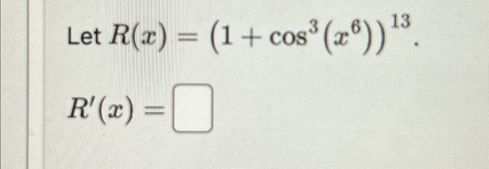 Solved Let R(x)=(1+cos3(x6))13.R'(x)= | Chegg.com