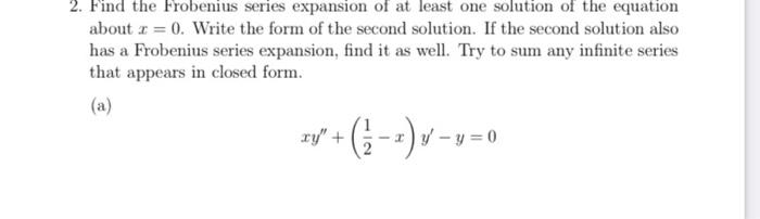 Solved 2. Find the Frobenius series expansion of at least | Chegg.com