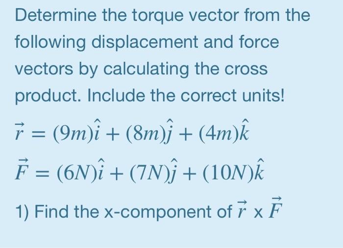 Solved Determine the torque vector from the following | Chegg.com