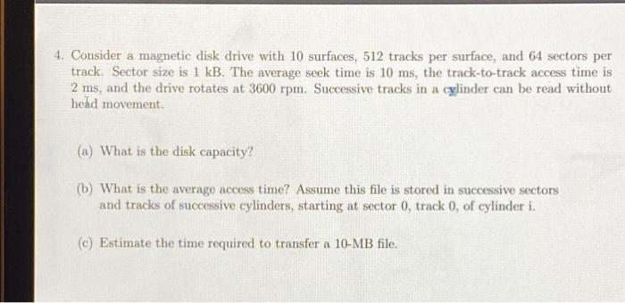 Solved 4. Consider a magnetic disk drive with 10 surfaces, | Chegg.com