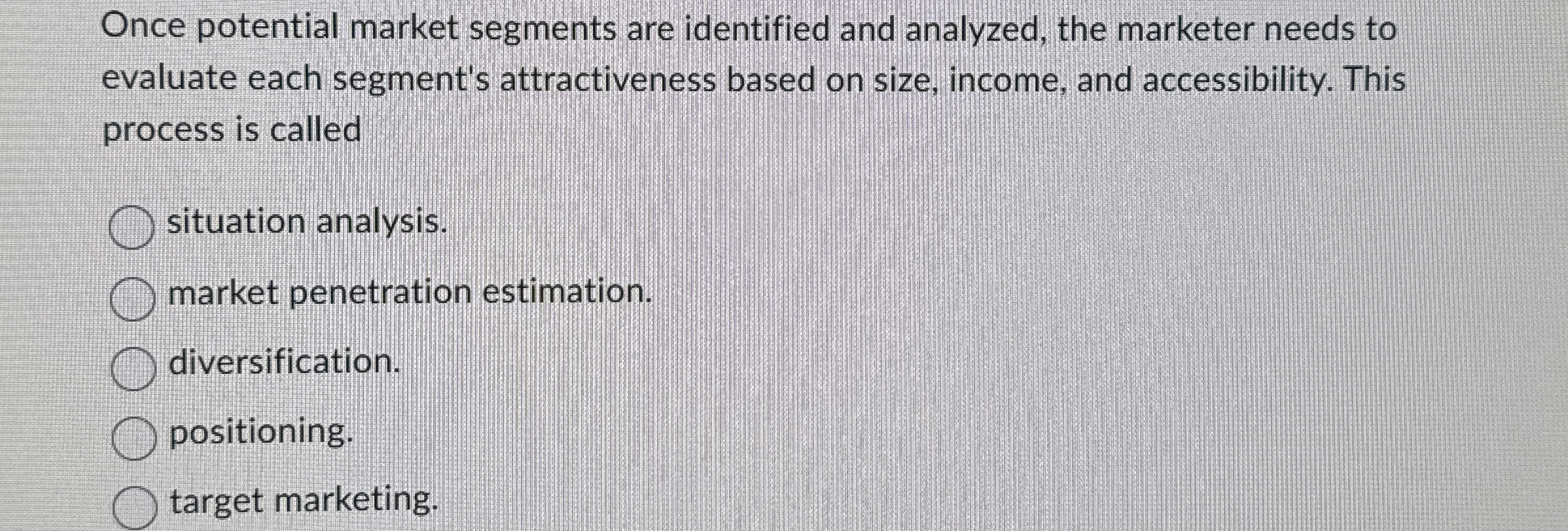 Solved Once potential market segments are identified and | Chegg.com