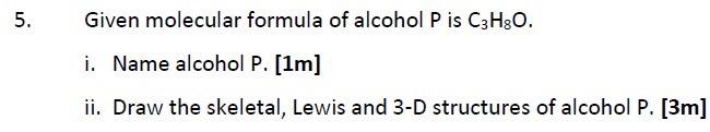 Solved 5. Given molecular formula of alcohol Pis C3H2O. i. | Chegg.com