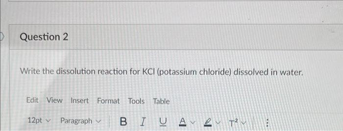 Solved Question 2 Write the dissolution reaction for KCl | Chegg.com