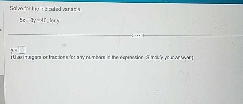 Solved Solve for the indicated variable.5x-8y=40; for | Chegg.com