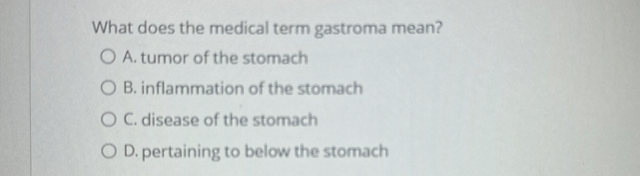 Solved What does the medical term gastroma mean?A. ﻿tumor of | Chegg.com