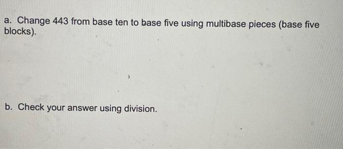Solved a. Change 443 from base ten to base five using | Chegg.com