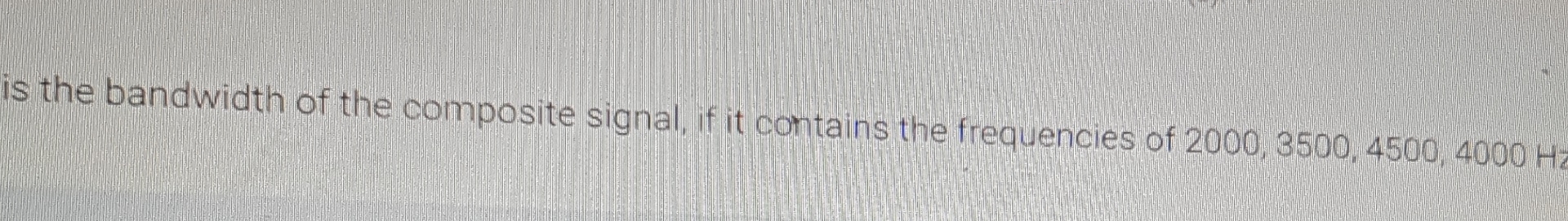 Solved is the bandwidth of the composite signal, if it | Chegg.com
