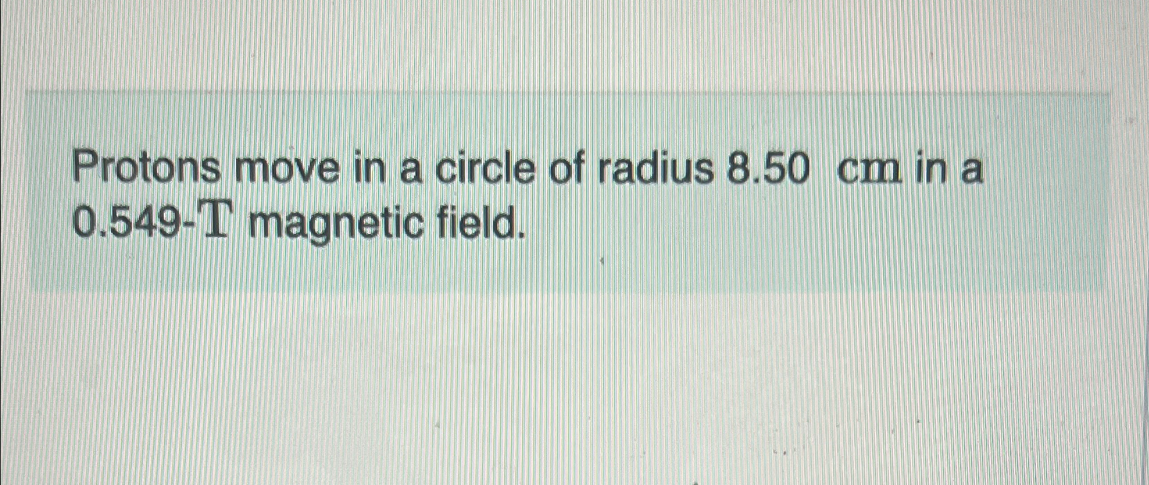 Solved Protons move in a circle of radius 8.50cm ﻿in a | Chegg.com