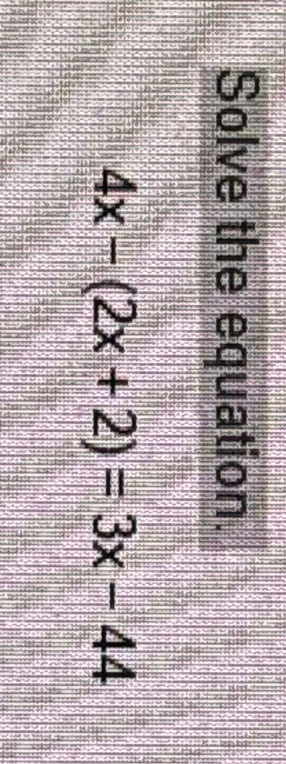 Solved Solve the equation.4x-(2x+2)=3x-44 | Chegg.com