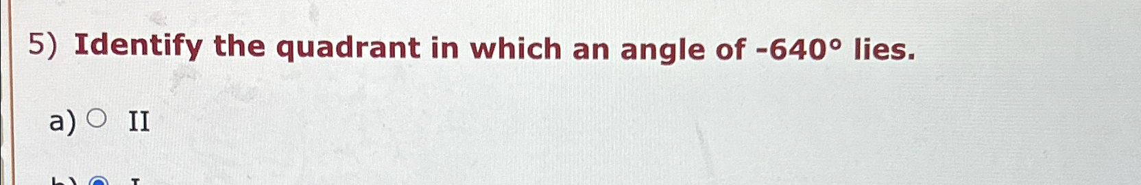 Solved Identify the quadrant in which an angle of -640° | Chegg.com