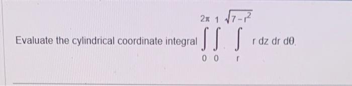Solved 2π17−12 Evaluate the cylindrical coordinate integral | Chegg.com
