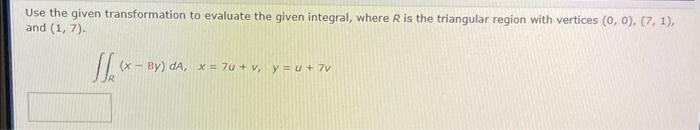[Solved]: Use the given transformation to evaluate the give