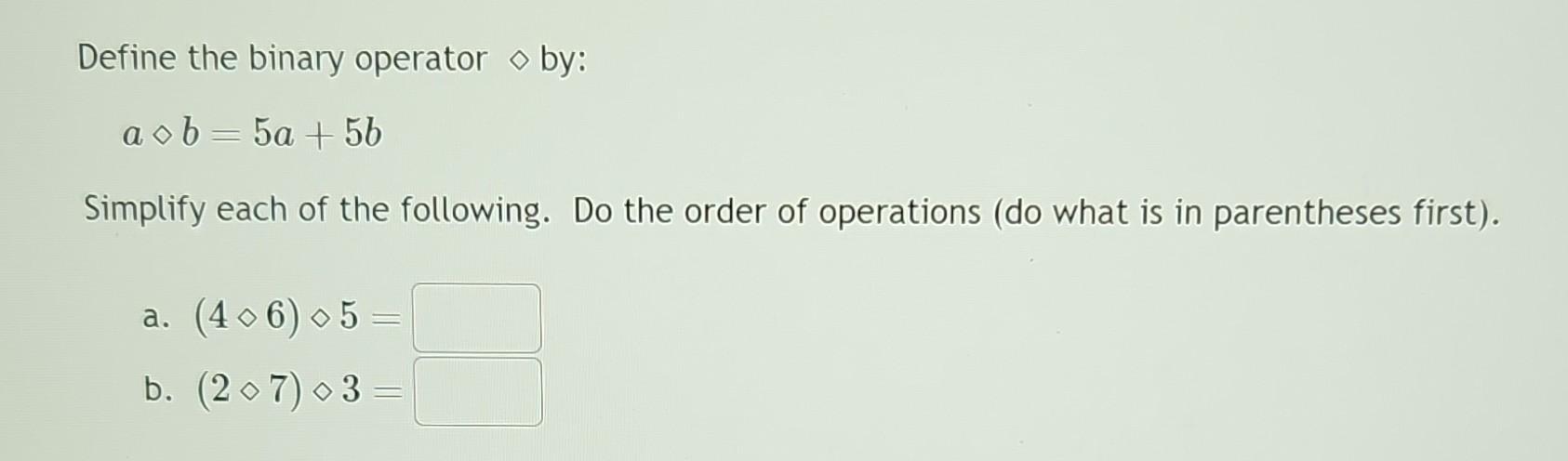 Solved Define the binary operator ⋄ by: a⋄b=5a+5b Simplify | Chegg.com