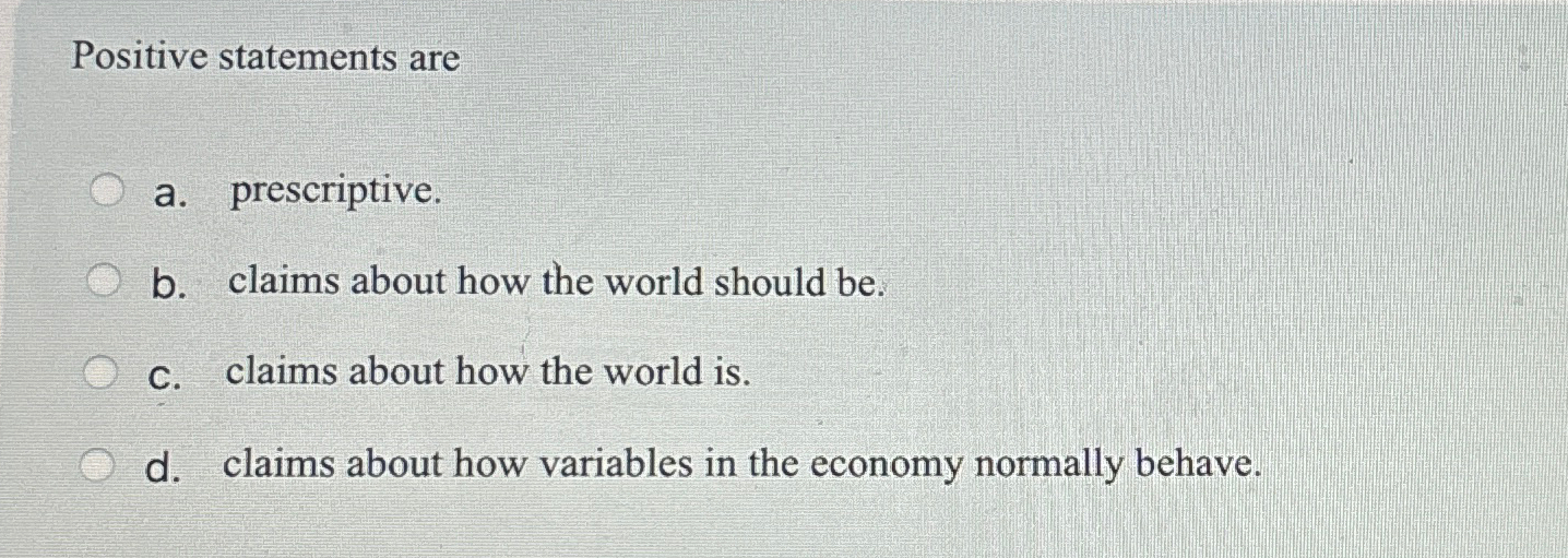 Solved Positive statements area. ﻿prescriptive.b. ﻿claims | Chegg.com