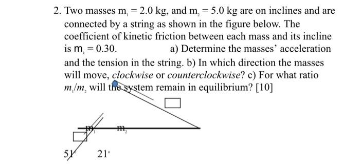Solved 2. Two masses m1=2.0 kg, and m2=5.0 kg are on | Chegg.com