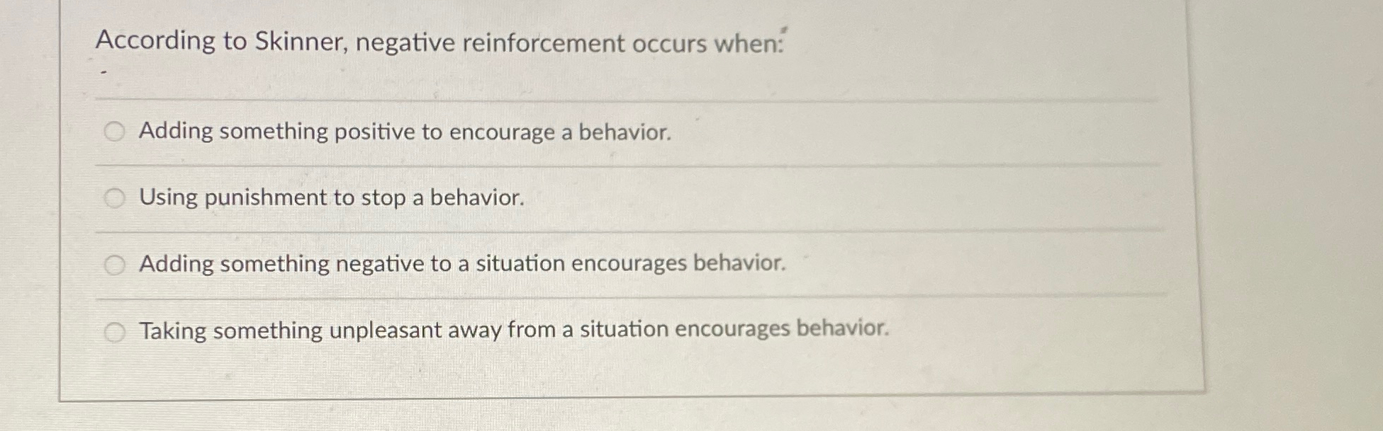 Solved According to Skinner, negative reinforcement occurs | Chegg.com