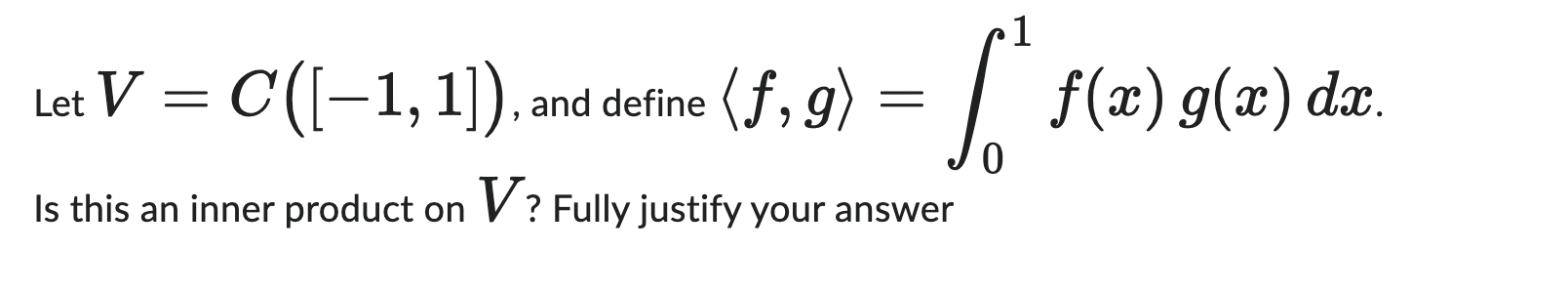 Solved Let V= ﻿C([-1,1]), ﻿and define = \int_{0}^{1} | Chegg.com