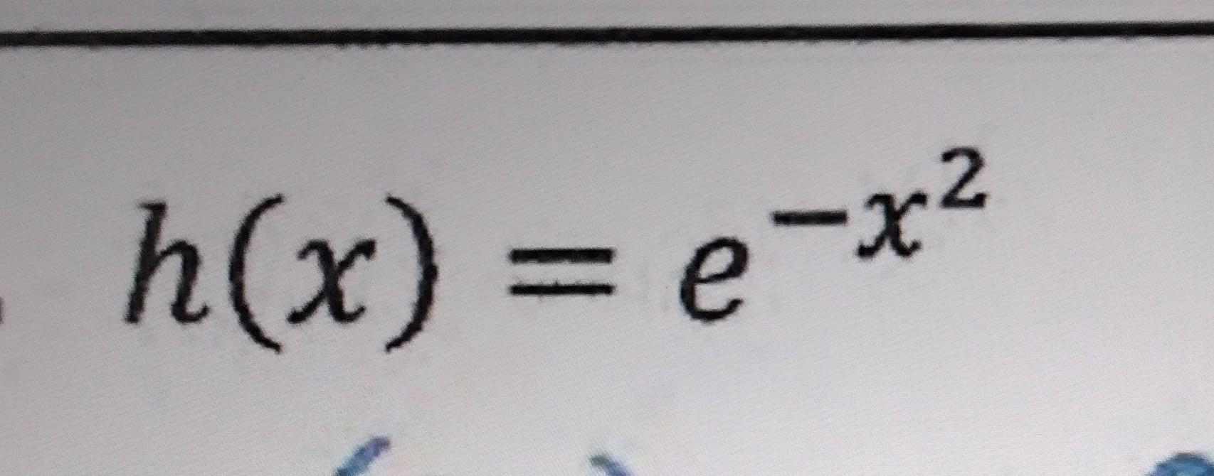 Solved h(x)=e−x2 | Chegg.com