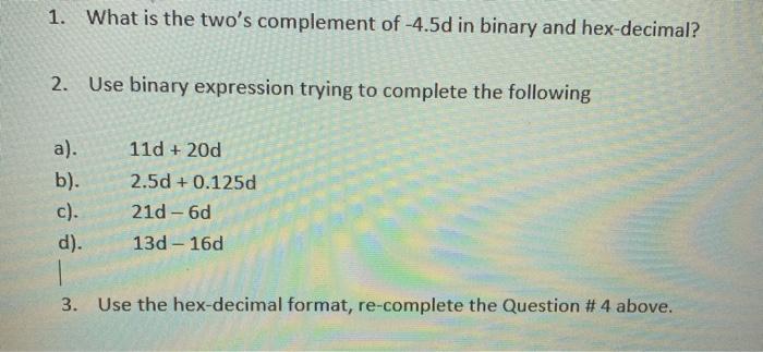 Solved What is the two's complement of -4.5d in binary and | Chegg.com