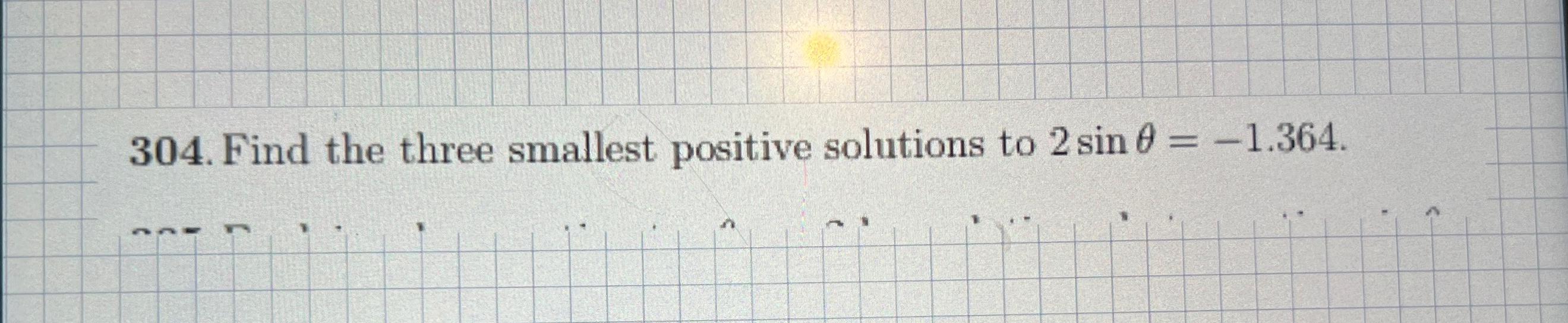 Solved Find the three smallest positive solutions to | Chegg.com