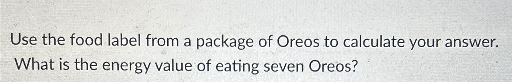 Solved Use the food label from a package of Oreos to | Chegg.com