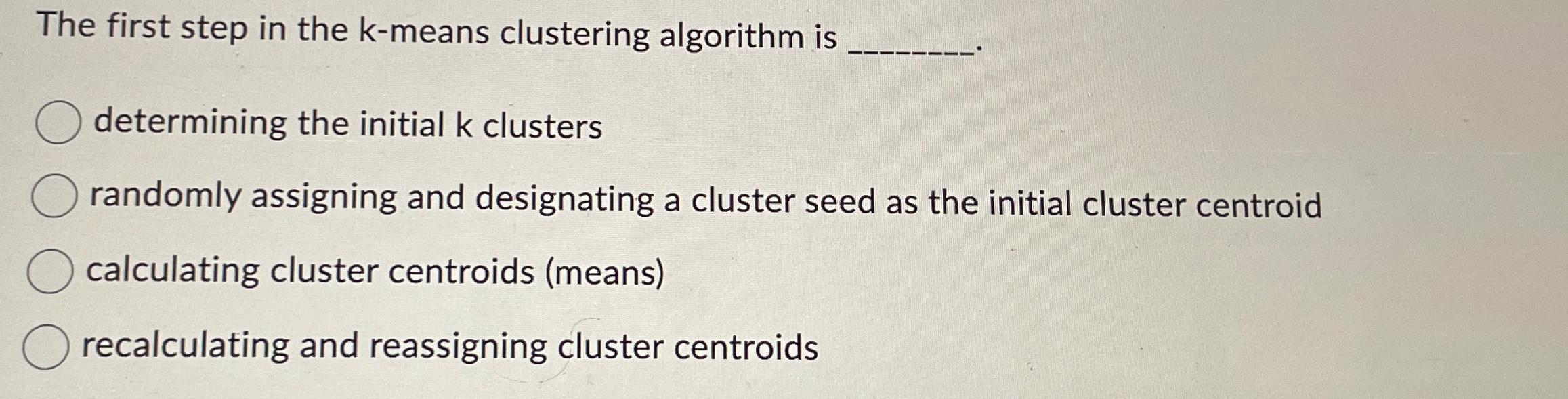 Solved The First Step In The K Means Clustering Algorithm