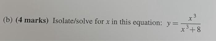 (b) (4 marks) Isolate/solve for x in this equation: | Chegg.com