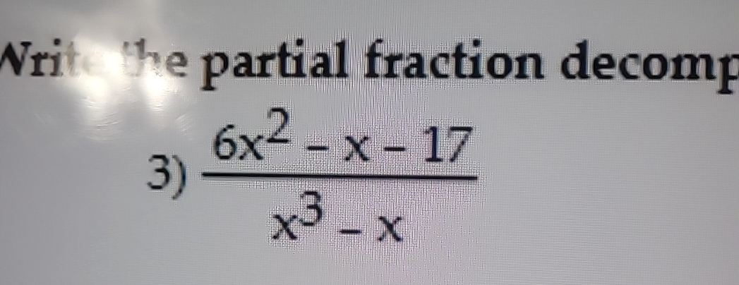 Solved Nrit the partial fraction decomp6x2-x-17x3-x | Chegg.com