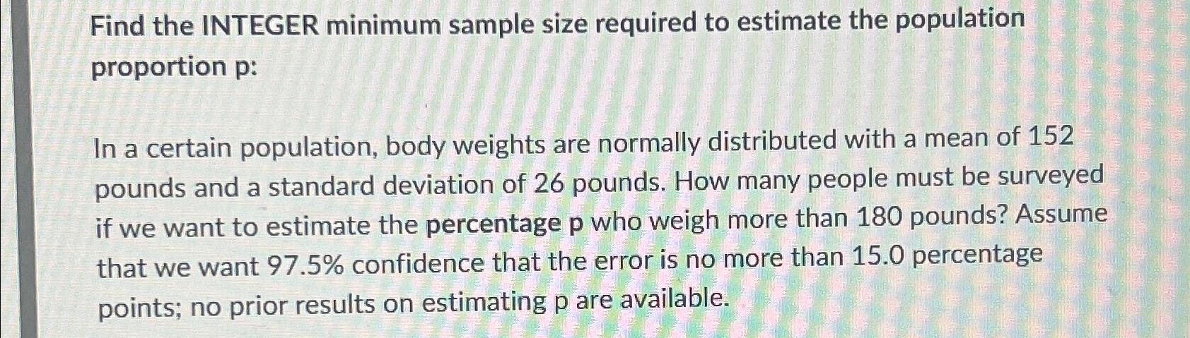 Solved Find the INTEGER minimum sample size required to | Chegg.com Solved Find the INTEGER minimum sample size required to | Chegg.com
