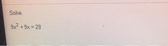 Solved Solve. 9x? + 9x = 28 | Chegg.com