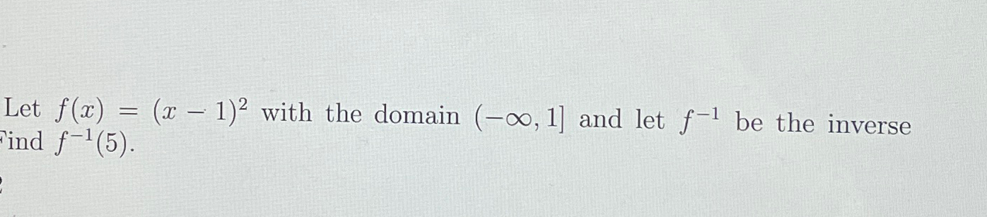 Solved Let f(x)=(x-1)2 ﻿with the domain (-∞,1] ﻿and let f-1 | Chegg.com