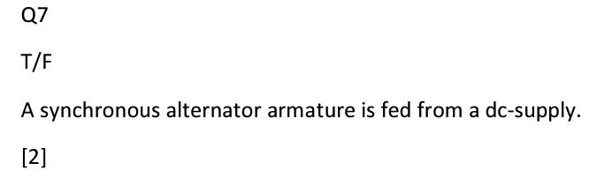 Solved Q7 T/F A synchronous alternator armature is fed from | Chegg.com