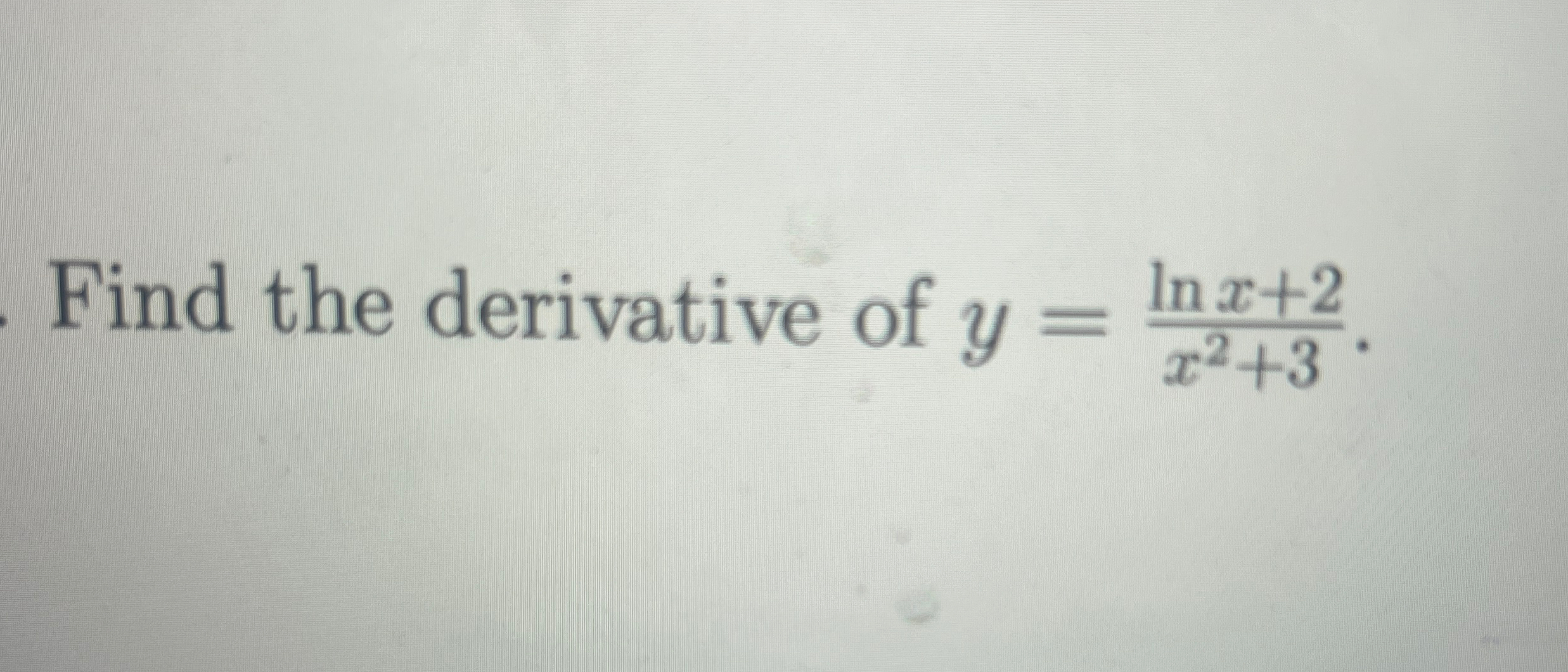 Solved Find the derivative of y=lnx+2x2+3. | Chegg.com