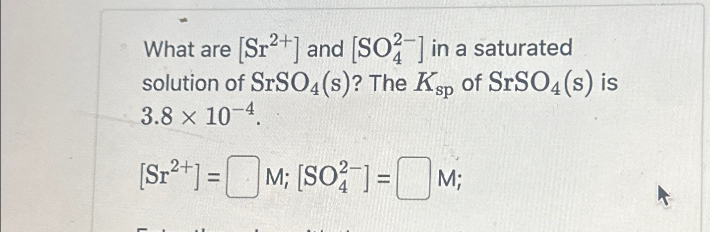 Solved What are Sr2+ ﻿and SO42- ﻿in a saturated solution of | Chegg.com