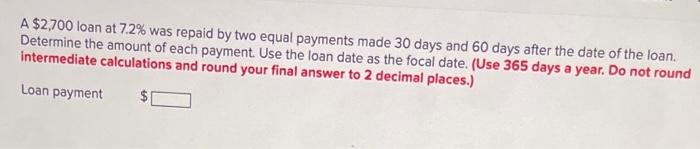 Solved A $2,700 loan at 7.2% was repaid by two equal | Chegg.com