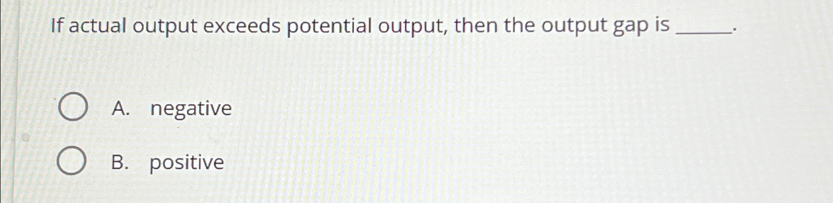 Solved If actual output exceeds potential output, then the | Chegg.com