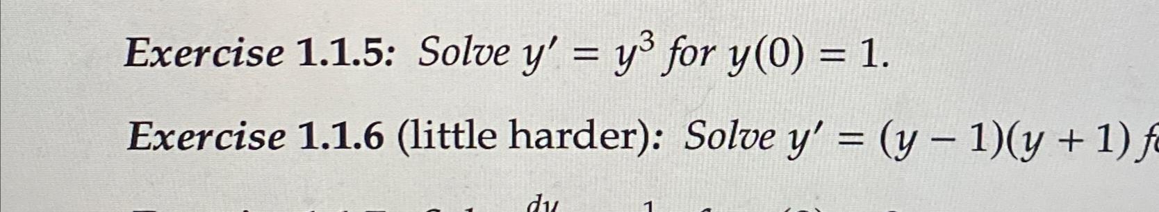 Solved Exercise 1.1.5: Solve y'=y3 ﻿for y(0)=1.Exercise | Chegg.com