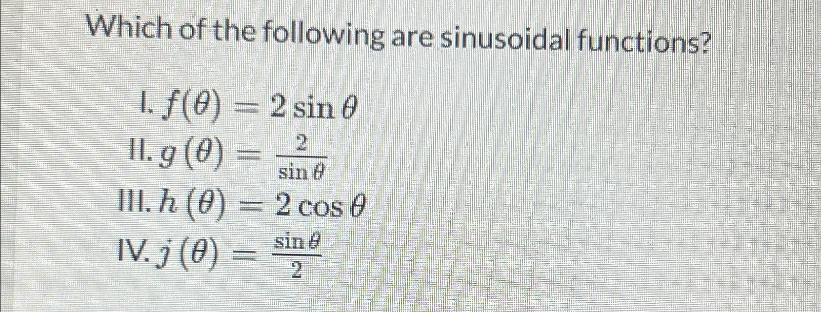Solved Which of the following are sinusoidal functions?I. | Chegg.com