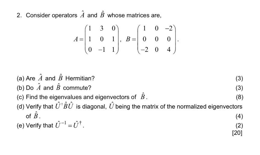 Solved 2. Consider operators A^ and B^ whose matrices are, | Chegg.com