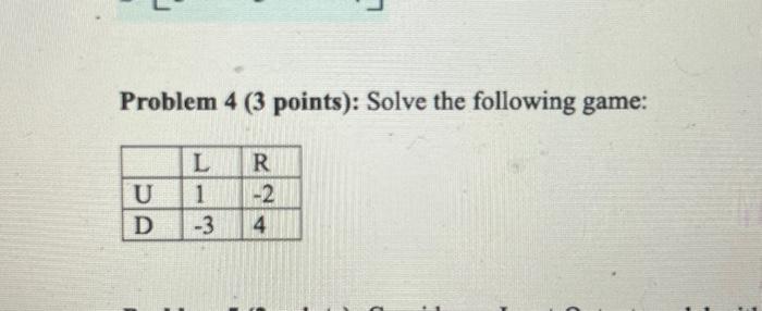Solved Problem 4 ( 3 points): Solve the following game: | Chegg.com
