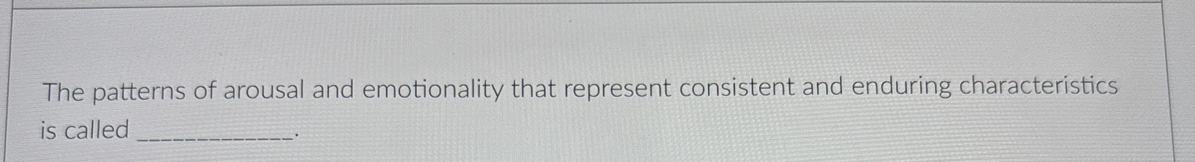The patterns of arousal and emotionality that | Chegg.com