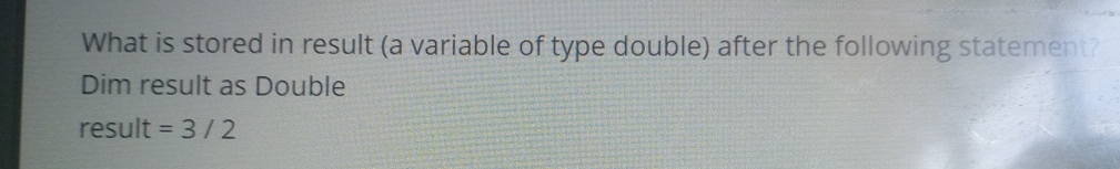 Solved What is stored in result (a variable of type double) | Chegg.com