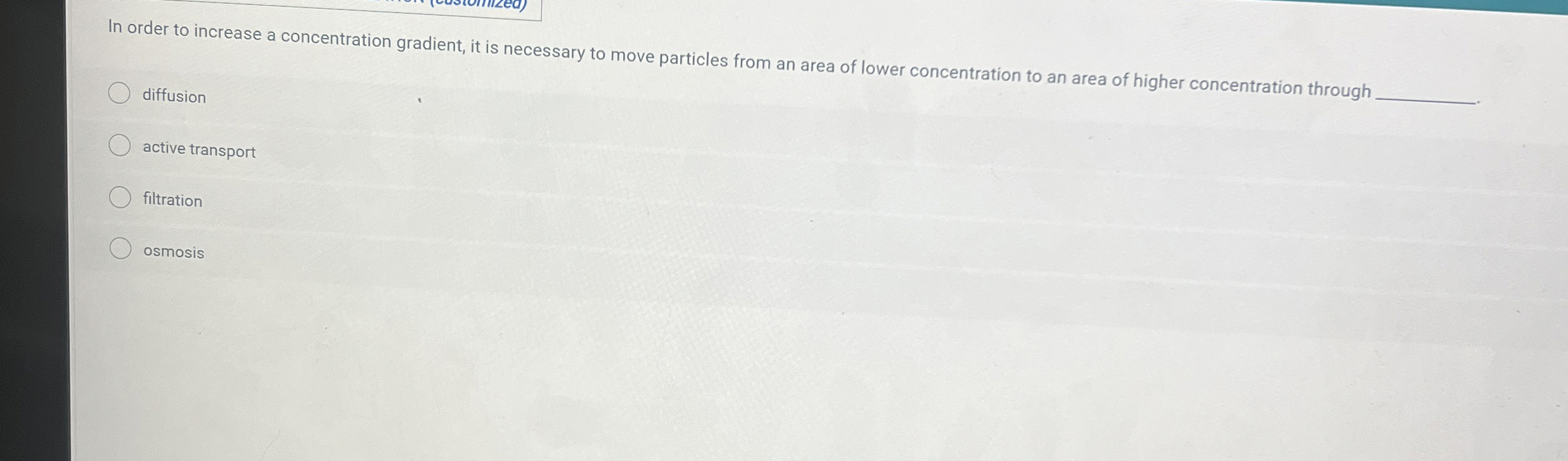 Solved In order to increase a concentration gradient, it is | Chegg.com