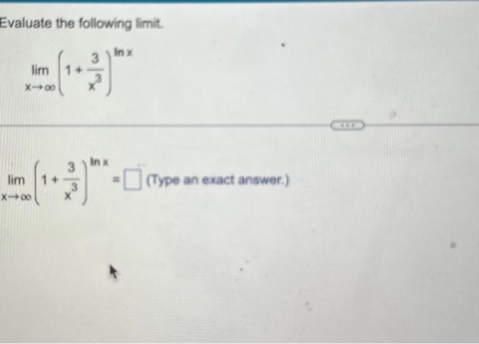 Solved Evaluate the following limit. limx→∞(1+x33)lnx | Chegg.com