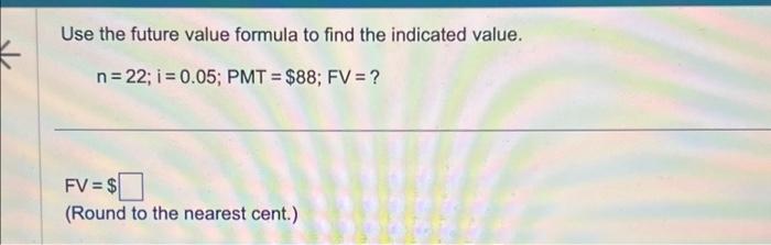 Solved Use the future value formula to find the indicated | Chegg.com