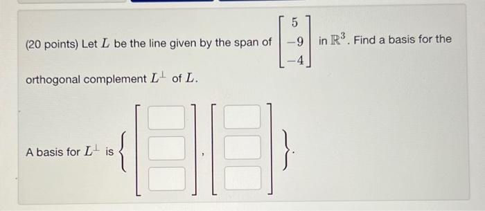 Solved (20 points) Let L be the line given by the span of | Chegg.com