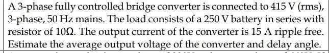 Solved A 3-phase fully controlled bridge converter is | Chegg.com