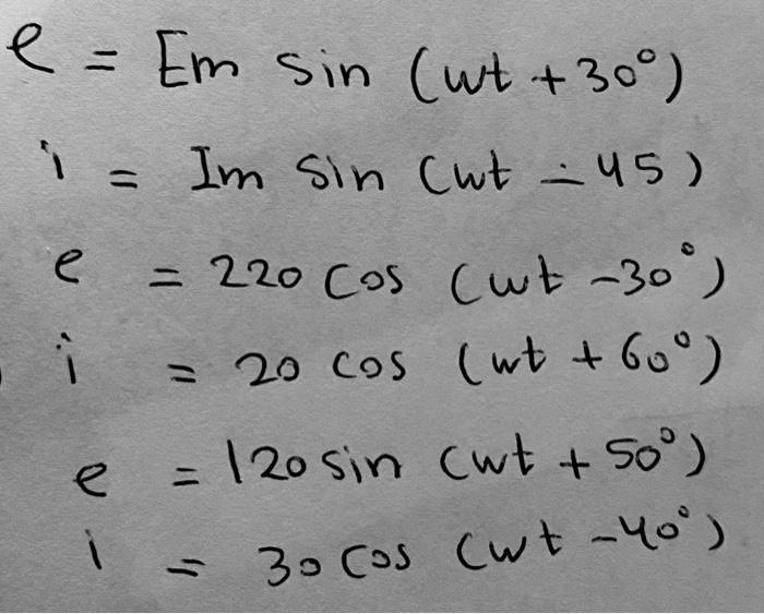 Solved e=Emsin(ωt+30∘)i=Imsin(ωt−45)e=220cos(ωt−30∘)i=20cos( | Chegg.com