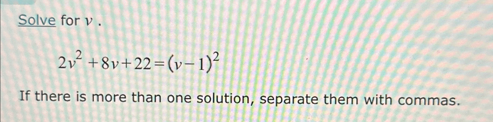 Solved Solve for v.2v2+8v+22=(v-1)2If there is more than one | Chegg.com